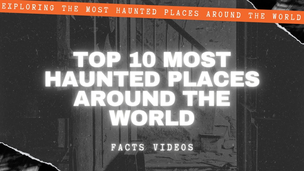 TOP 10 MOST HAUNTED PLACES IN THE WORLD - Watch it! So scary! - YouTube