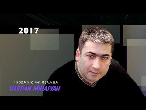 Vardan Minasyan  -  Indzanic Mi Herana /Audio Premiere/2017