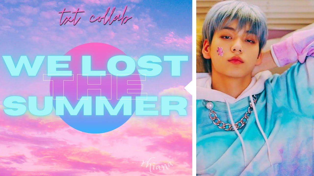 COLLAB | TXT (투모로우바이투게더) - We Lost The Summer 커버 ° ꒱ - YouTube
