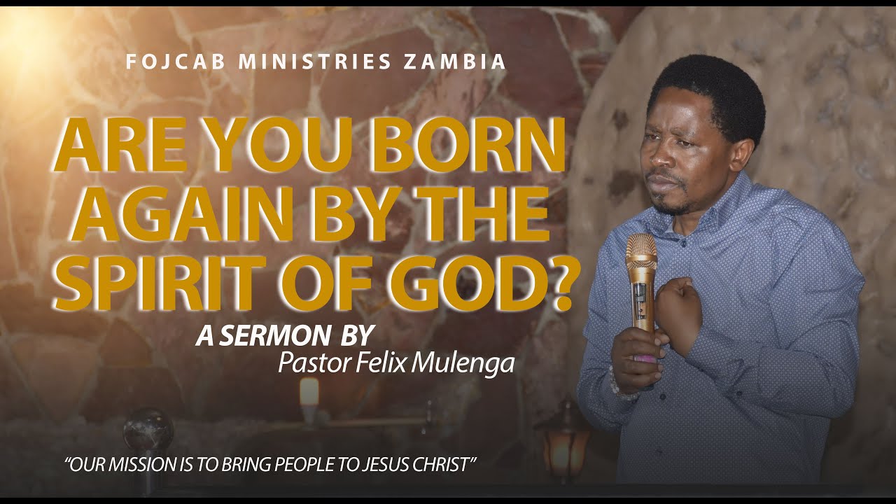 ARE YOU BORN AGAIN? Sermon By Pastor Felix Mulenga 12/04/2023 - YouTube