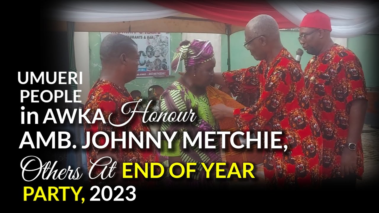 UMUERI PEOPLE IN AWKA Honour AMB. JOHNNY METCHIE, Others at End of Year ...