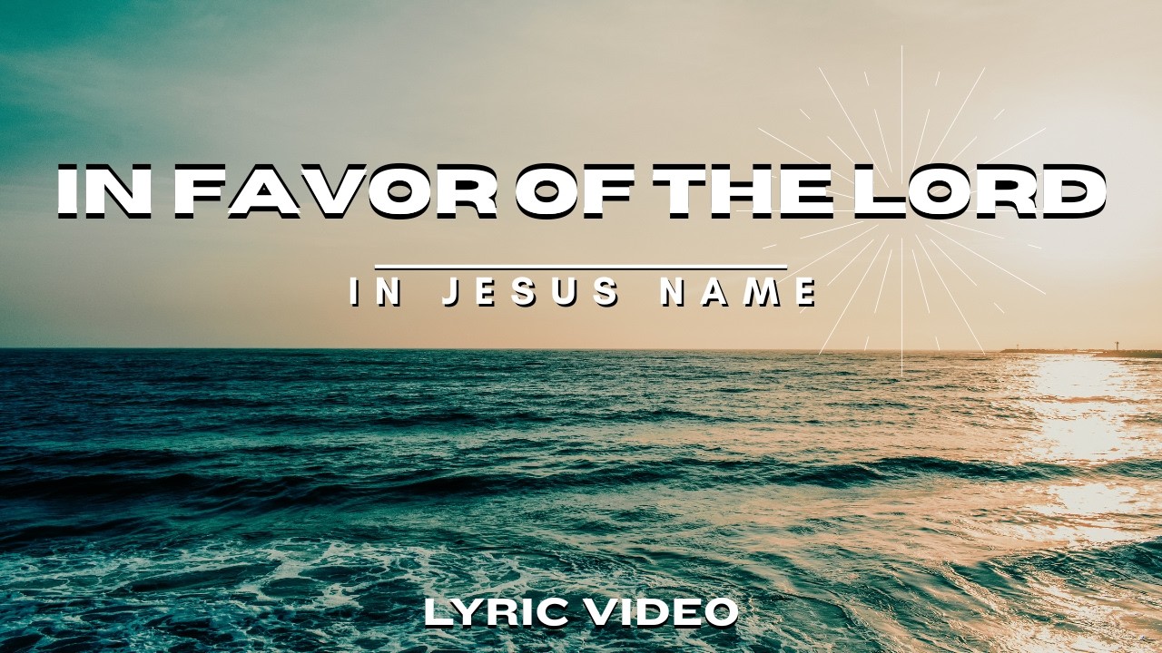 In Favor Of The Lord | Our Walk In Christ | Worship Originals | Praise ...