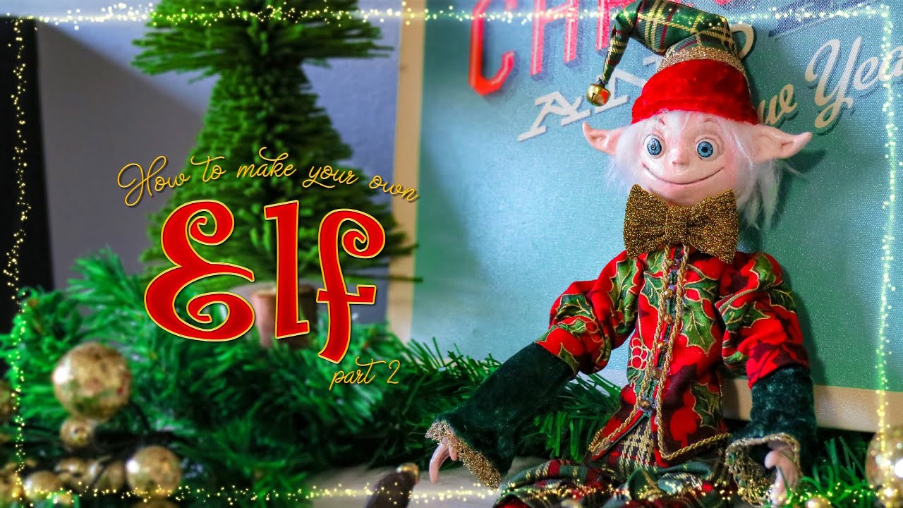 Poseable Christmas Elf Doll Part 2 | DIY Whimsical Christmas Decor ...