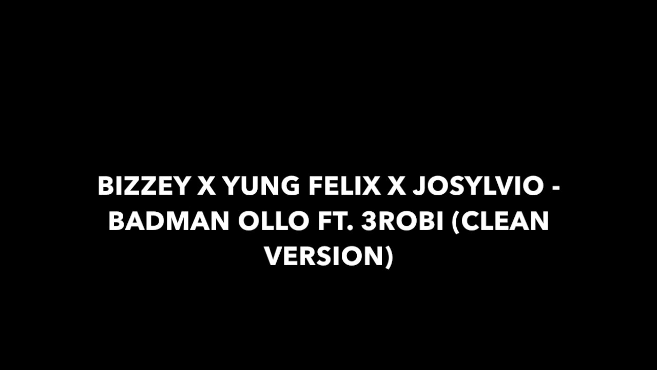 Bizzey x Yung Felix x Josylvio - Badman Ollo ft. 3Robi (CLEAN VERSIE ...
