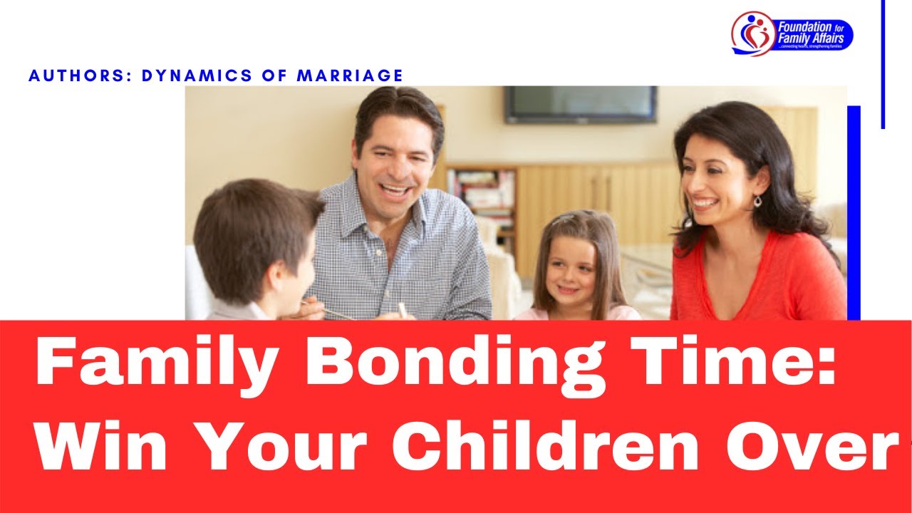 Family Bonding Time; Win Your Children Over - YouTube