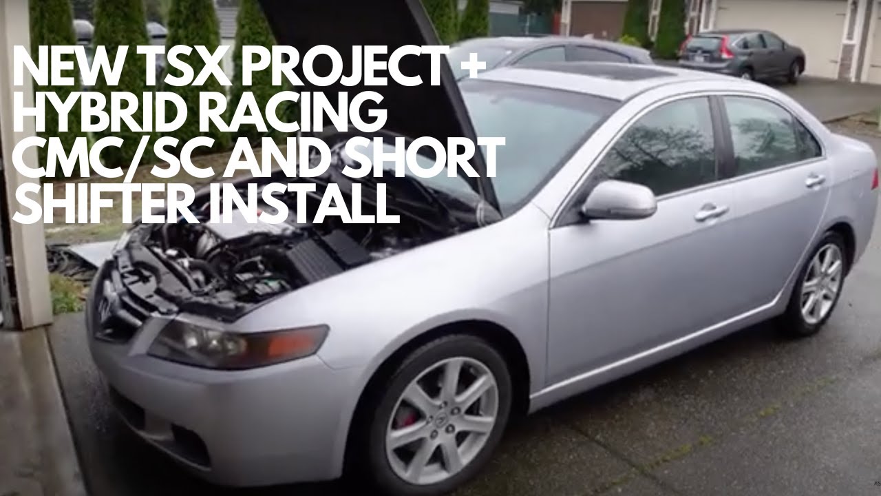 NEW TSX PROJECT + @hybridracing CMC KIT/SC & SHORT SHIFTER INSTALL ...