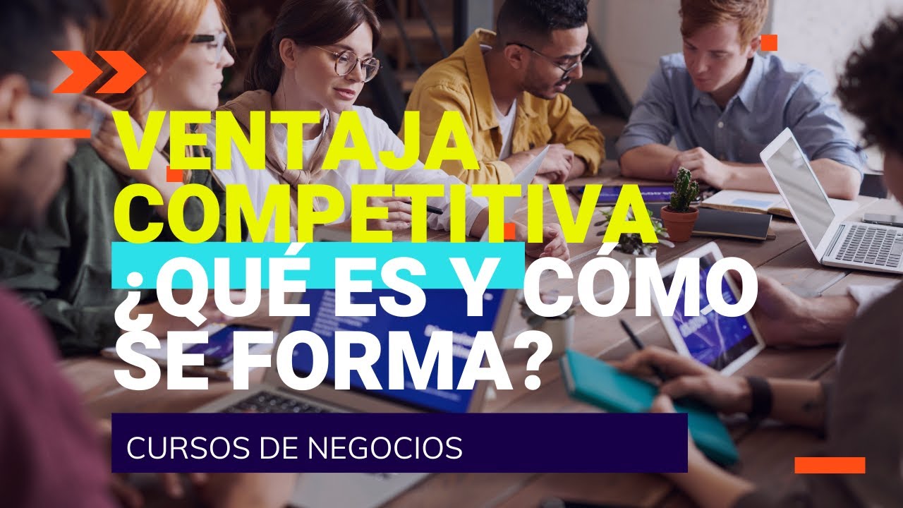 VENTAJA COMPETITIVA. ¿QÚE ES y CÓMO se FORMA? 🚀 TUTORIAL ⚡ - YouTube