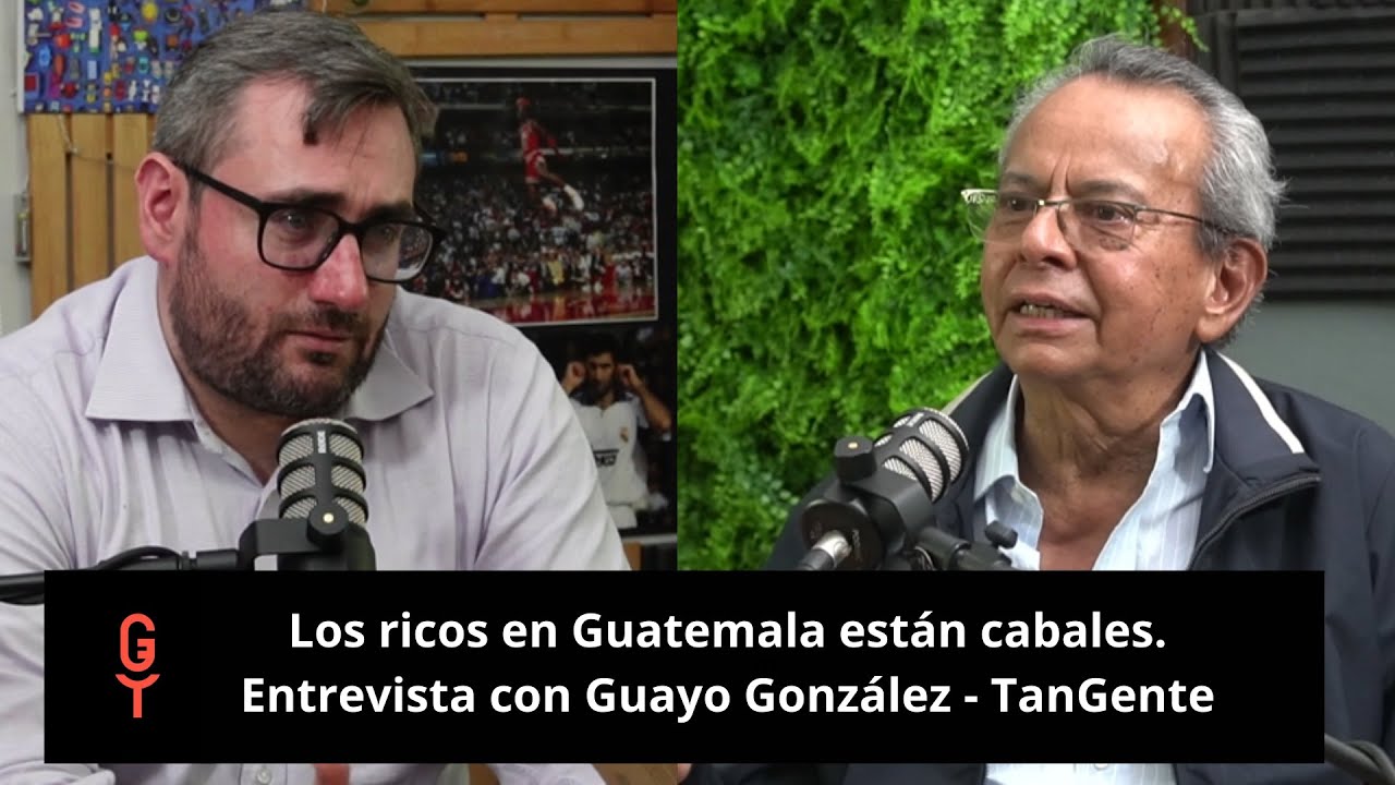 Los ricos en Guatemala están cabales. Entrevista con Guayo González ...