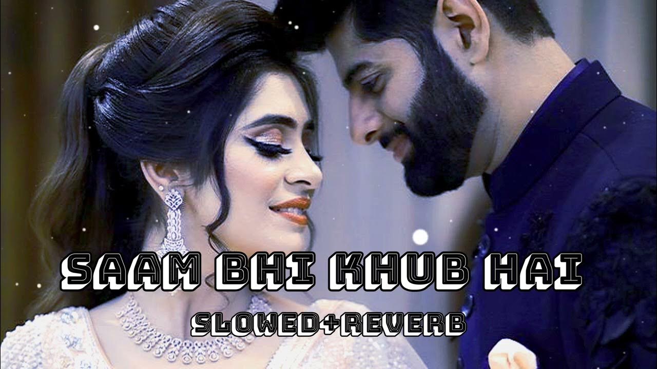 sham bhi khub hai ||sham bhi khub hai [slowed +reverb] || sham bhi khub ...