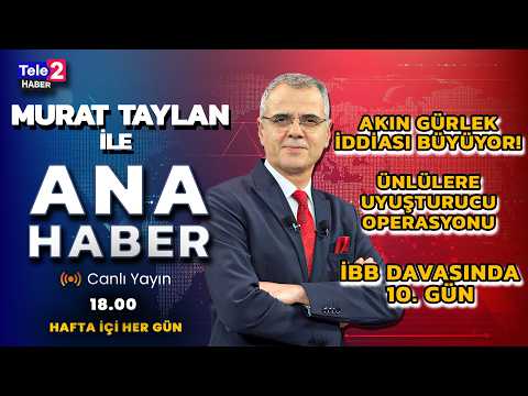 Akın Gürlek tartışması büyüyor! Murat Taylan ile Ana Haber (25 Mart 2026)