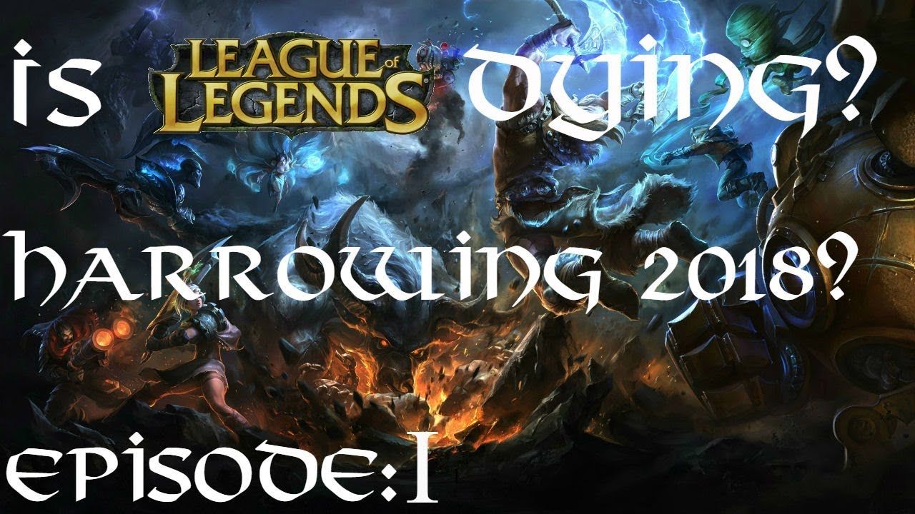 Is League of Legends dying? | Harrowing 2018? - YouTube