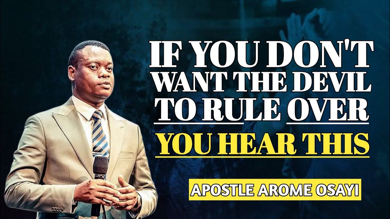 IF YOU DON'T WANT THE DEVIL TO RULE OVER YOU HEAR THIS || APOSTLE AROME ...