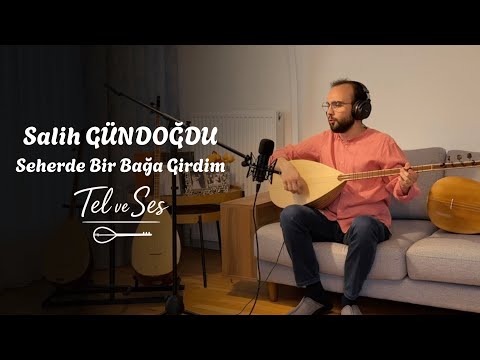 Seherde Bir Bağa Girdim | Salih Gündoğdu #TelveSes