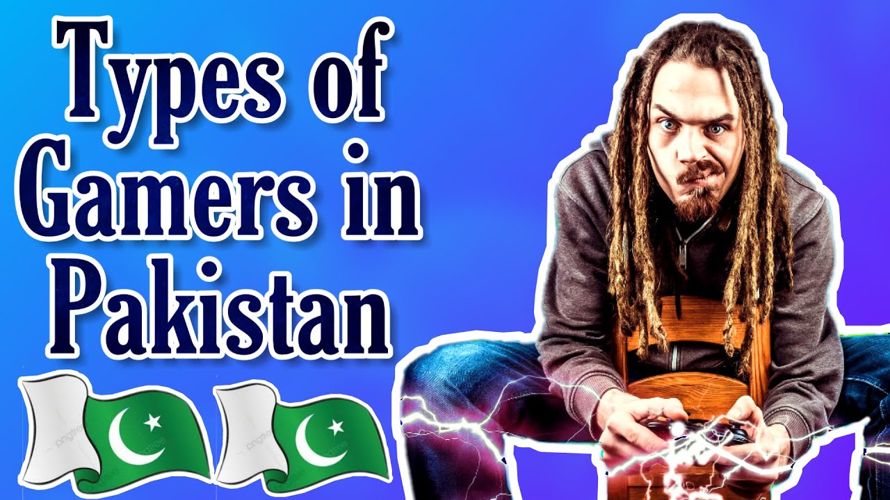 Types of Gamer in Pakistan! Future of Gamer in Pakistan is Save or Not ...