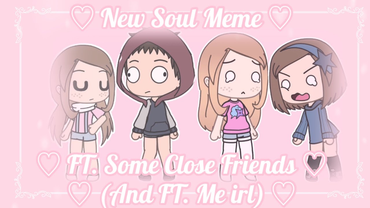 🌸 New Soul Meme FT. irl people 🌸 - YouTube
