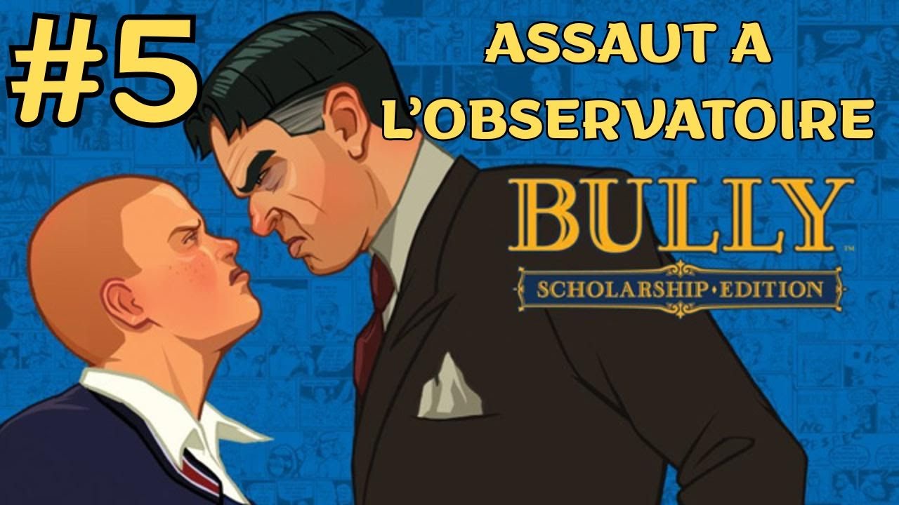 BULLY SCOLARSHIP EDITION #5 - ON PREND L'OBSERVATOIRE D'ASSAUT !! - YouTube