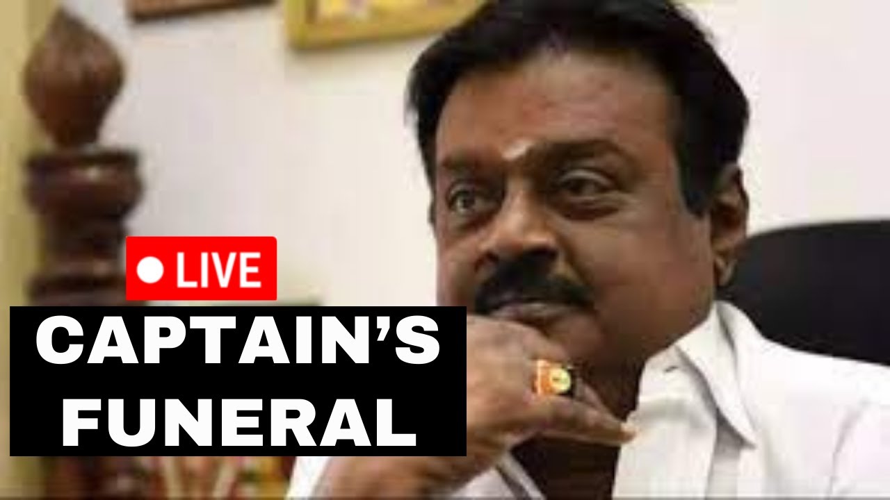 Captain Vijayakanth Funeral LIVE | Tamil Star Vijayakanth's Last Rites ...