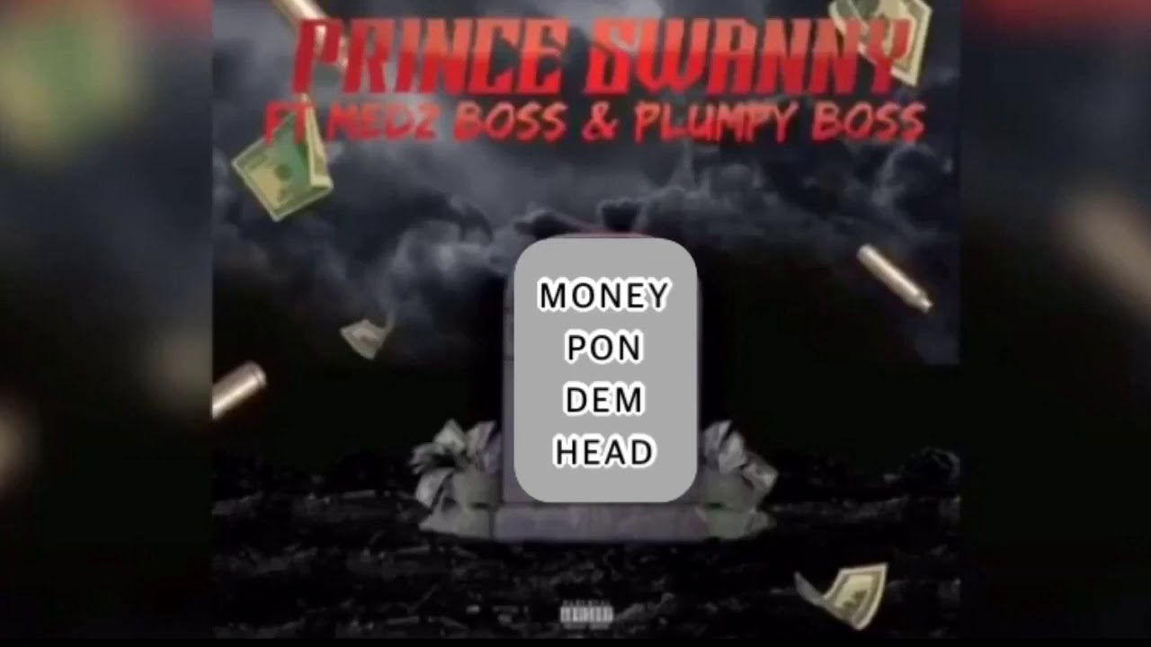 Prince Swanny Ft Medz Boss & Plumpy Boss - Money Pon Dem Head (Official ...