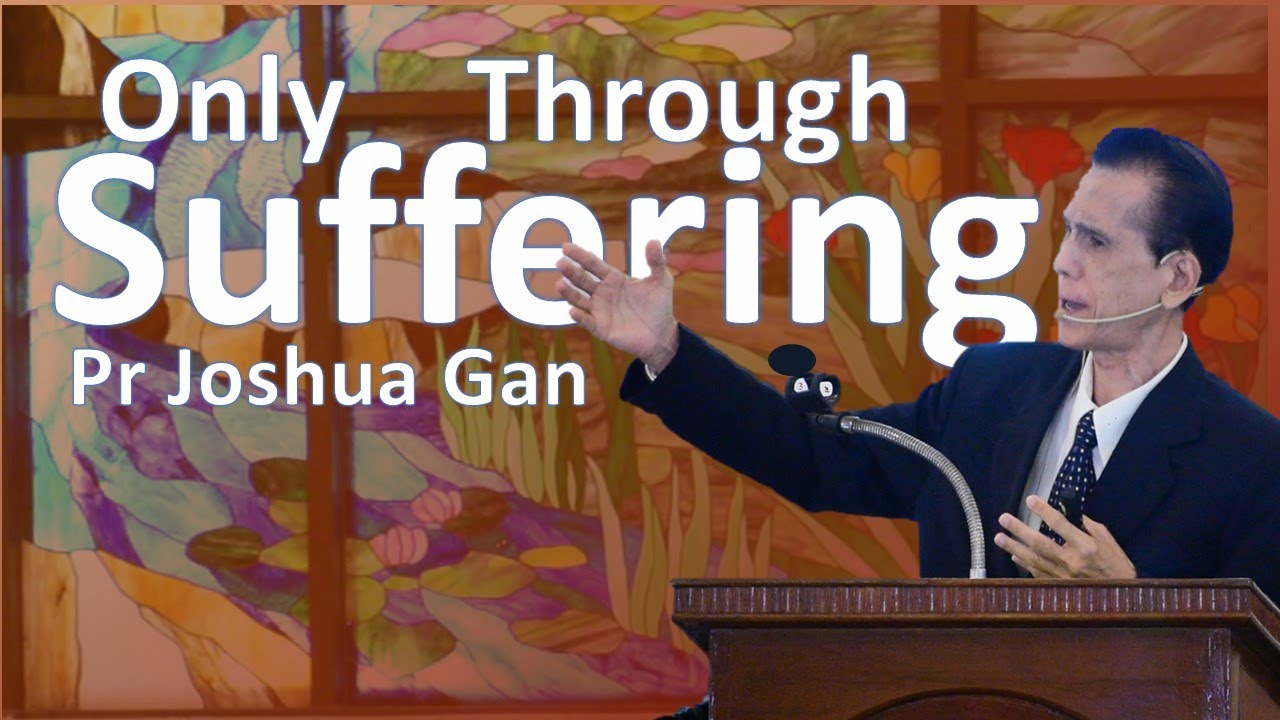 Only through Suffering — Pr Joshua Gan - YouTube