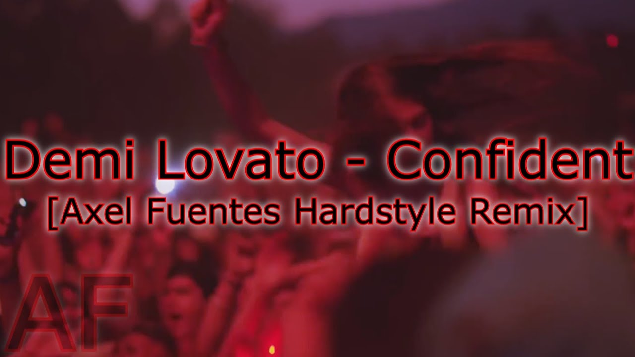 Demi Lovato - Confident {Axel Fuentes Hardstyle Remix} - YouTube