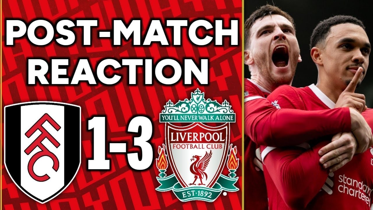 The Reds Get Vital Win To Keep Hopes Alive! | Fulham 1-3 Liverpool Post ...