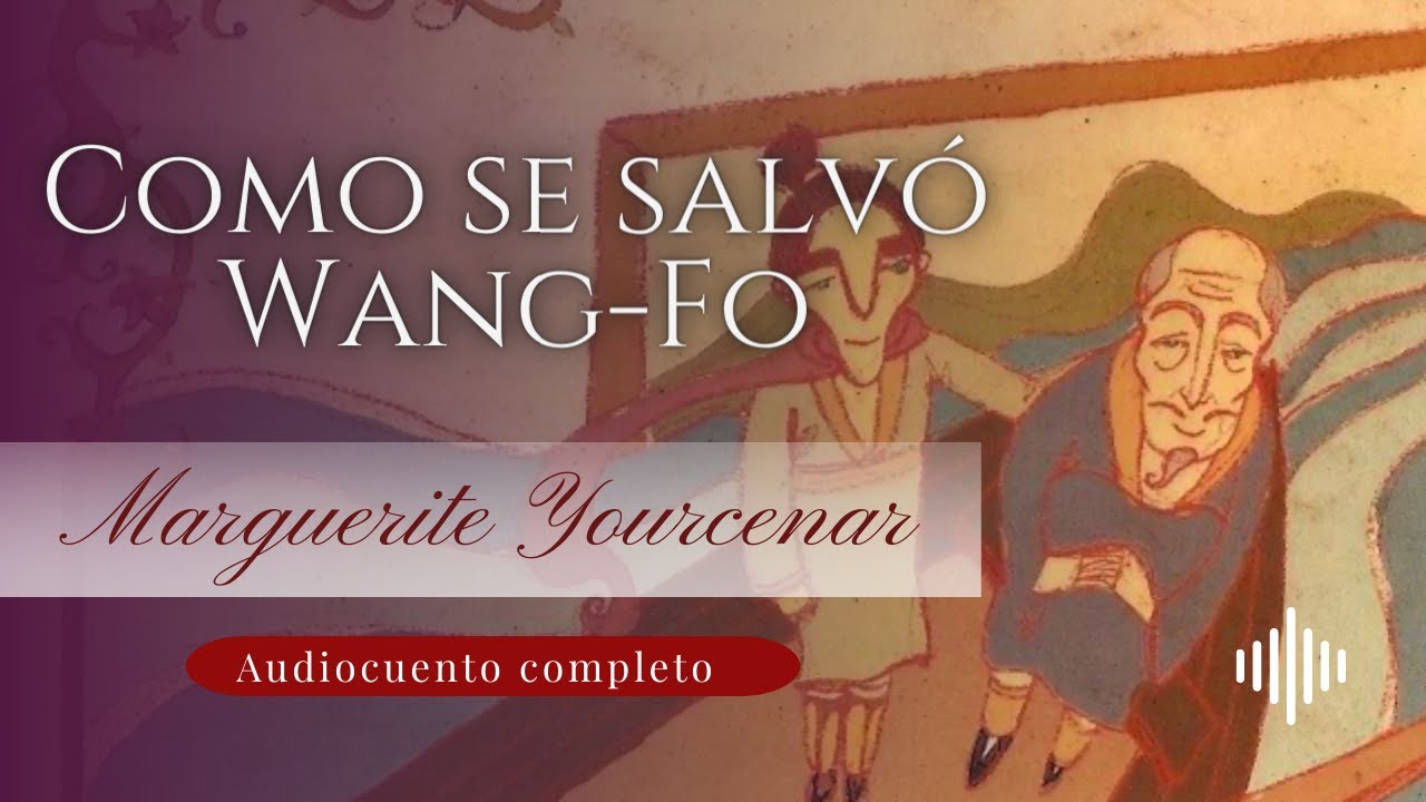 Cómo se salvó Wang-Fo | Marguerite Yourcenar | | Audiocuento completo ...