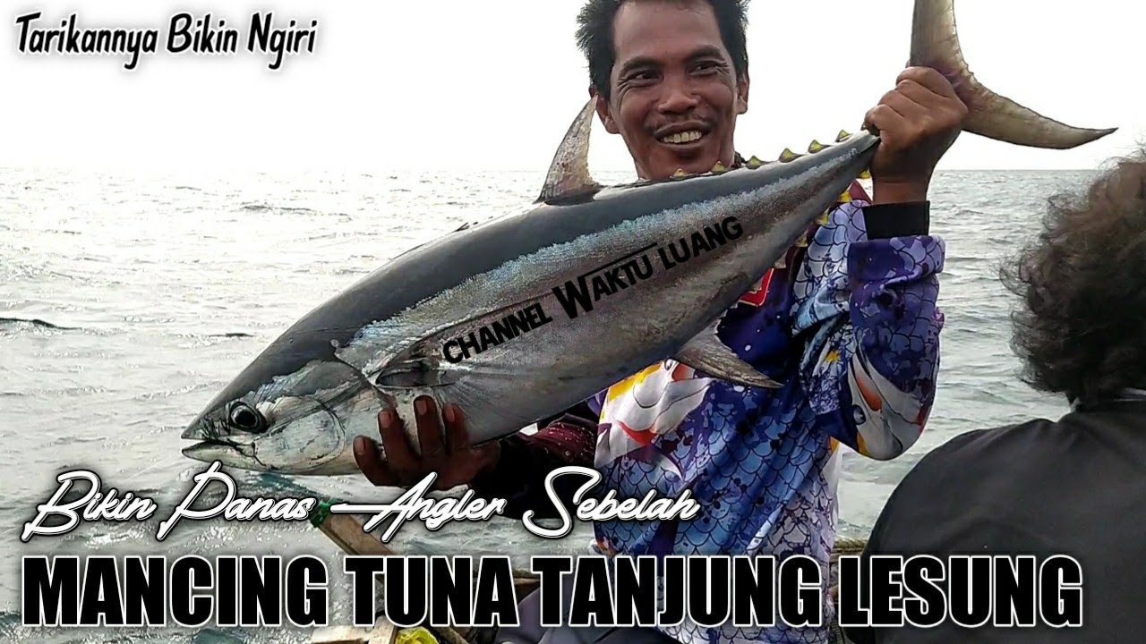MANCING TUNA TANJUNG LESUNG | TARIKANNYA BIKIN NGIRI TETANGGA - YouTube