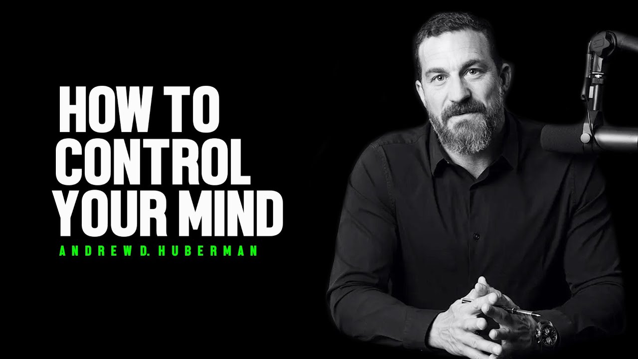 How To Control Your Mind - Andrew D. Huberman - YouTube