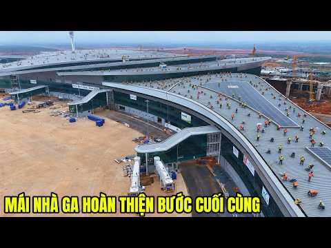 NÓC NHÀ GA SÂN BAY LONG THÀNH HOANG THIỆN BƯỚC CUỐI CÙNG  NHÀ ĐỂ XE CẦU CẠN TĂNG TỐC.