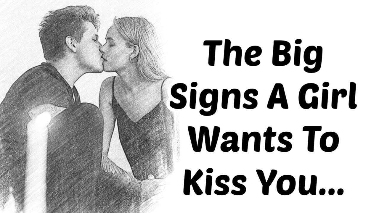 The Big Signs A Girl Wants To Kiss You Relationship Advice For Your Life Youtube