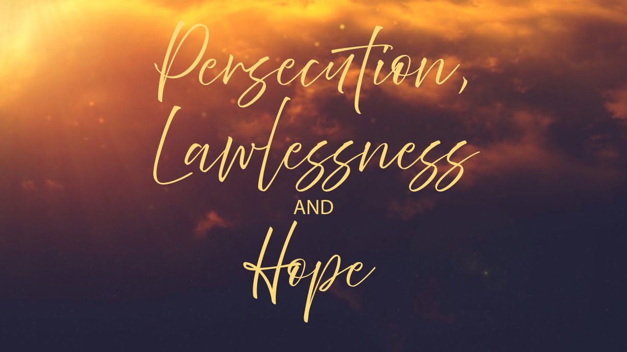 Persecution, Lawlessness, and Hope - YouTube