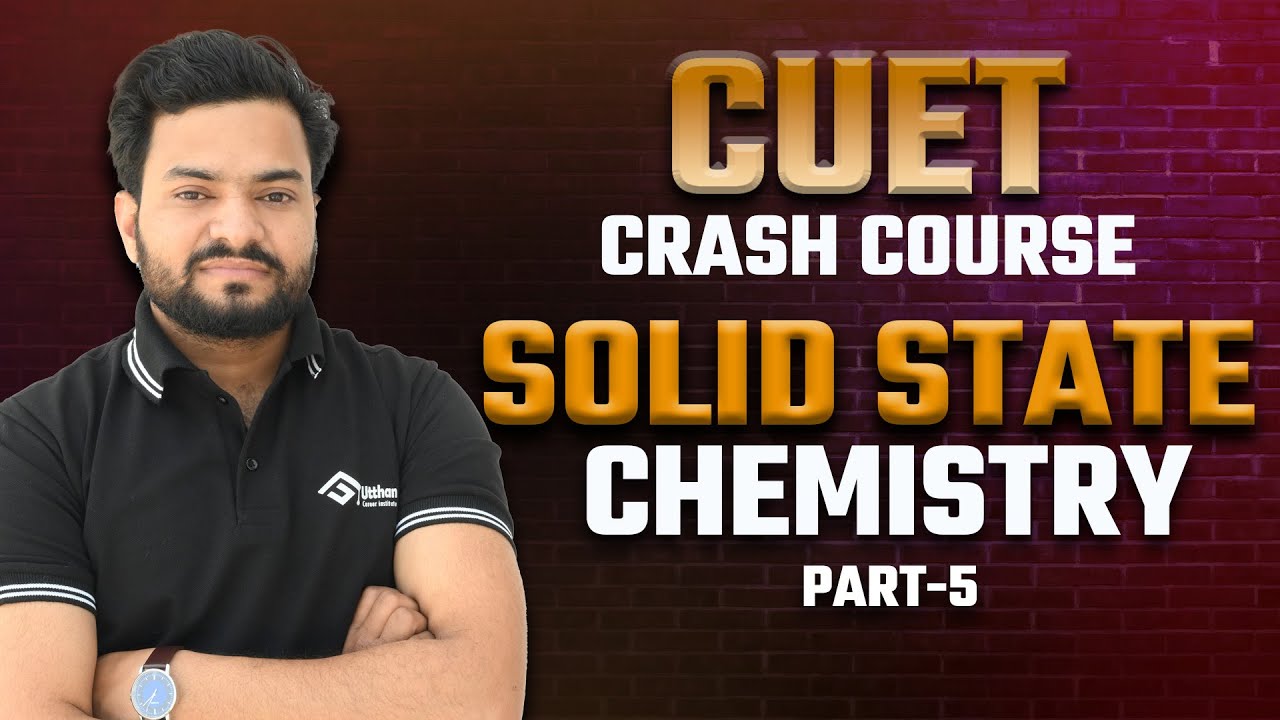 CHEMISTRY SOLID STATE CLASS | CUET JET CHEMISTRY CRASH COURSE | UTTHAN ...