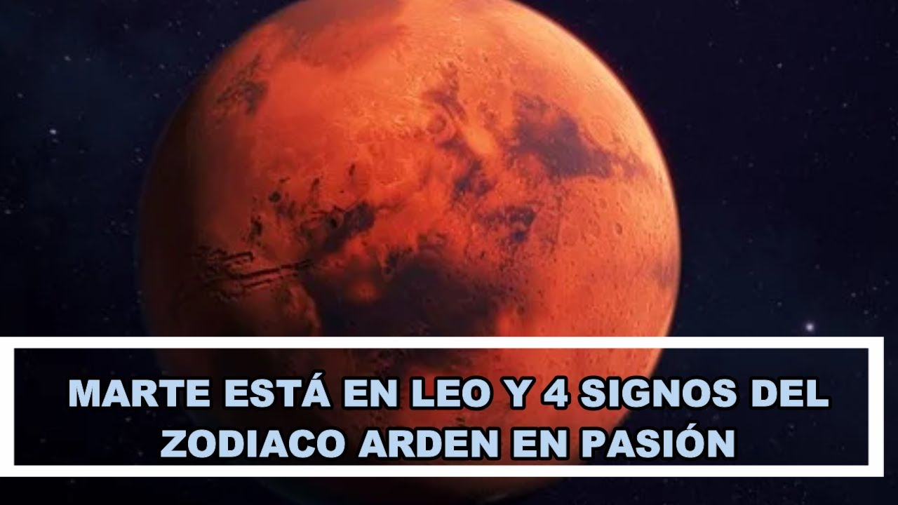 MARTE ESTÁ EN LEO Y 4 SIGNOS DEL ZODIACO ARDEN EN PASIÓN - YouTube