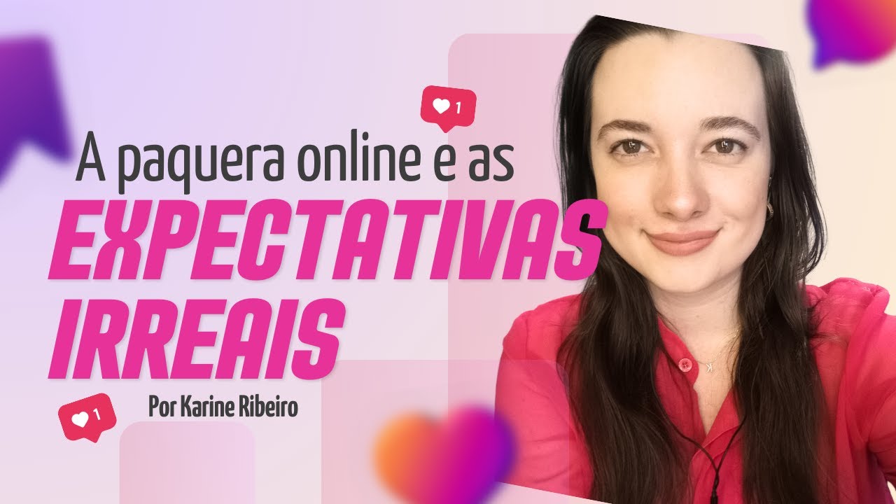 LIDANDO COM AS EXPECTATIVAS IRREAIS ONLINE | Karine Ribeiro - YouTube