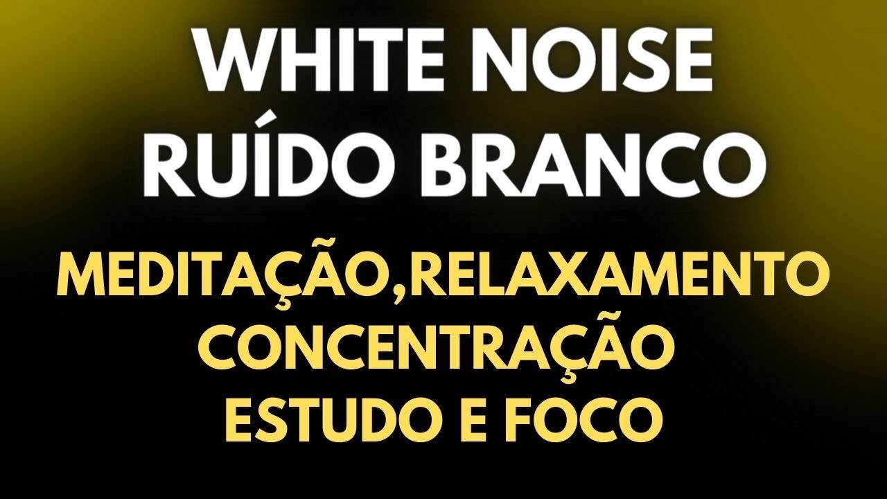 🎶"WHITE NOISE" | RUÍDO BRANCO PARA MEDITAÇÃO, RELAXAMENTO, SONO ...