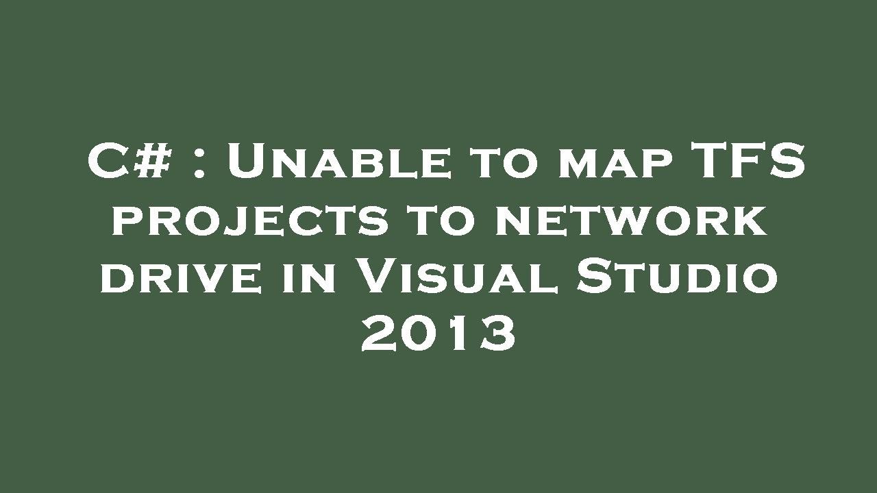 C# : Unable to map TFS projects to network drive in Visual Studio 2013 - YouTube