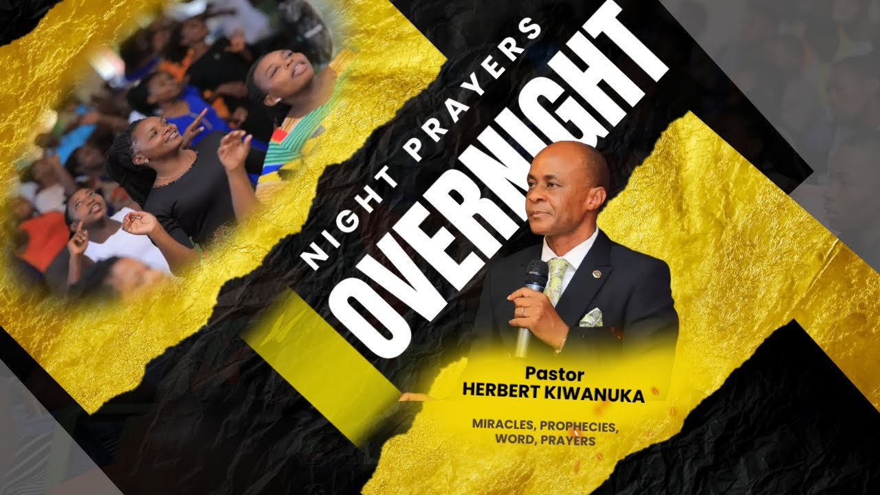 OVERNIGHT PRAYER SERVICE with PASTOR HERBERT KIWANUKA - 2nd. AUGUST ...