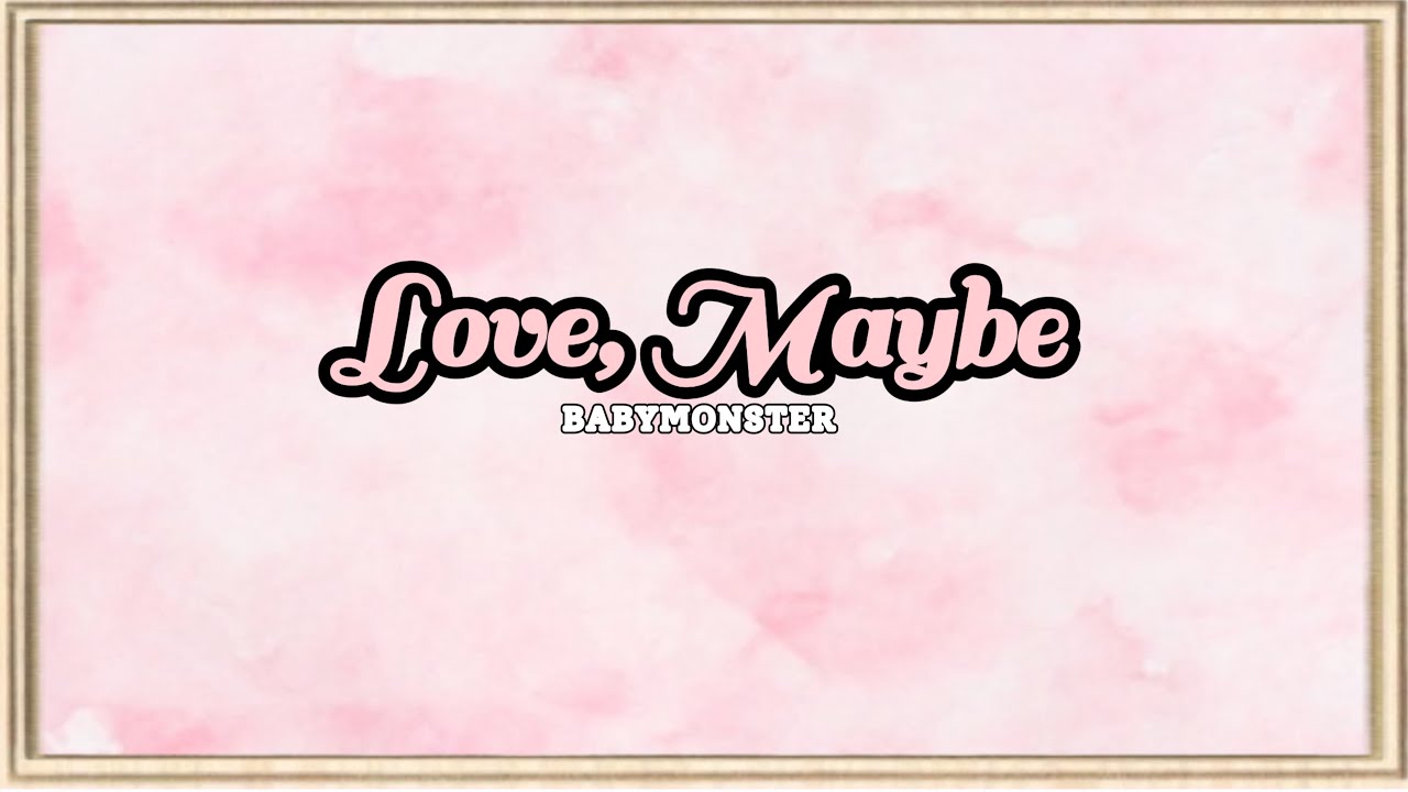 BABYMONSTER - ‘Love, Maybe’ (lyrics) - YouTube