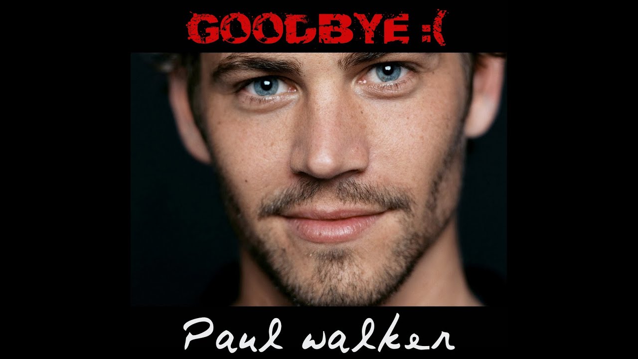 We All Love You Paul Walker .. Goodbye - YouTube