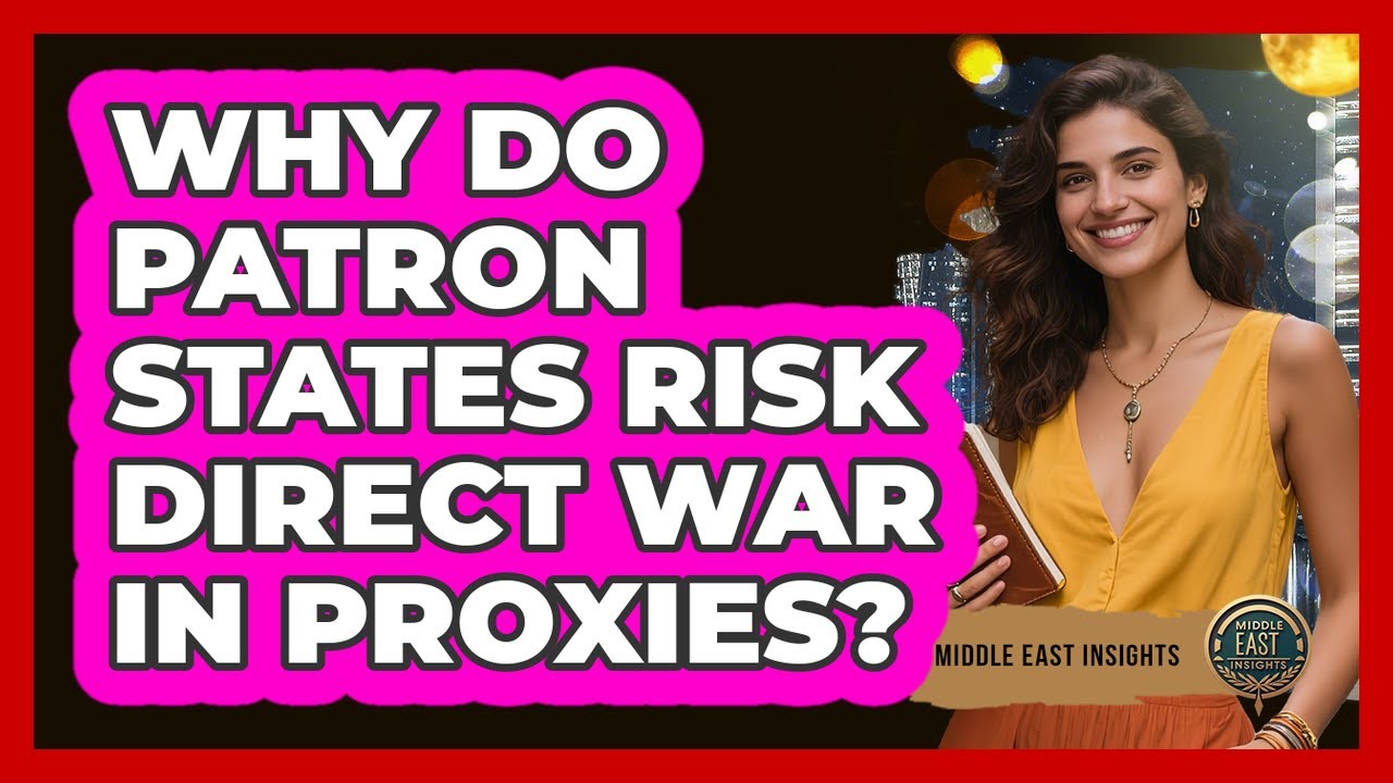 Why Do Patron States Risk Direct War In Proxies? - YouTube