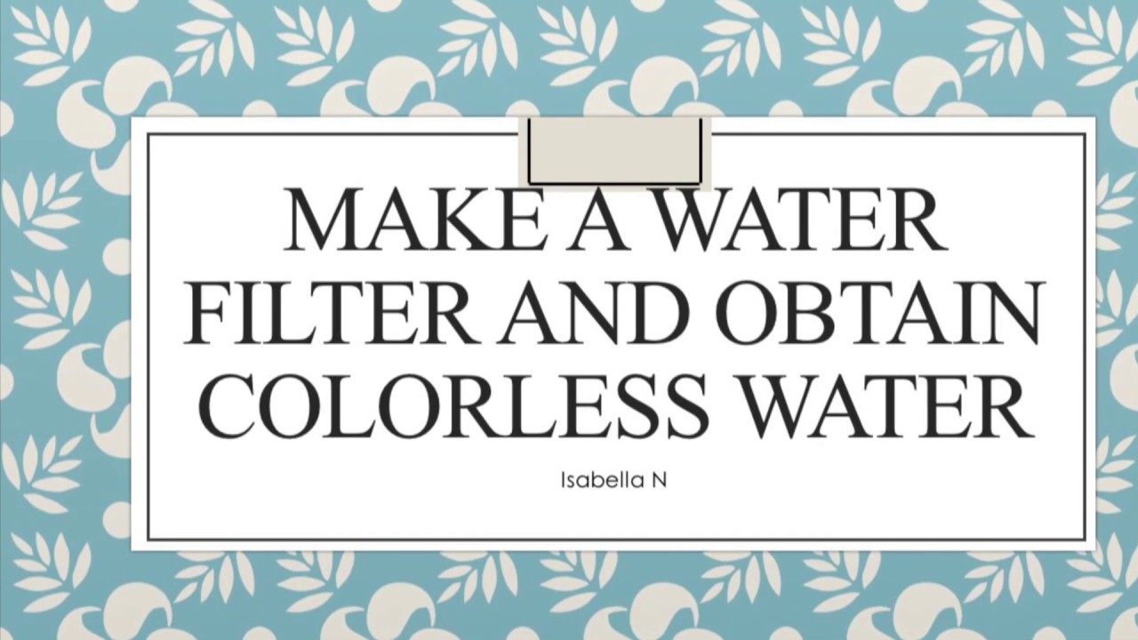 Making a Water Filter to Obtain Colorless Water Instruction Video - YouTube