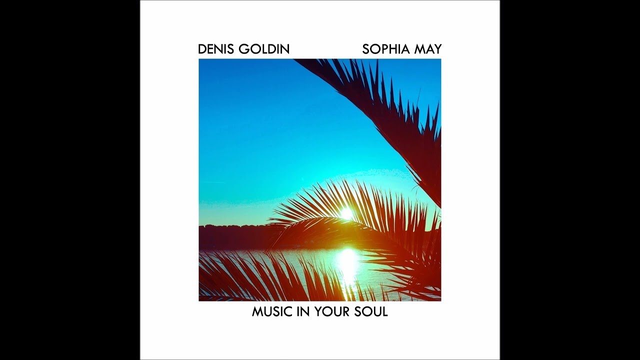 Denis Goldin & Sophia May - Music In Your Soul - YouTube