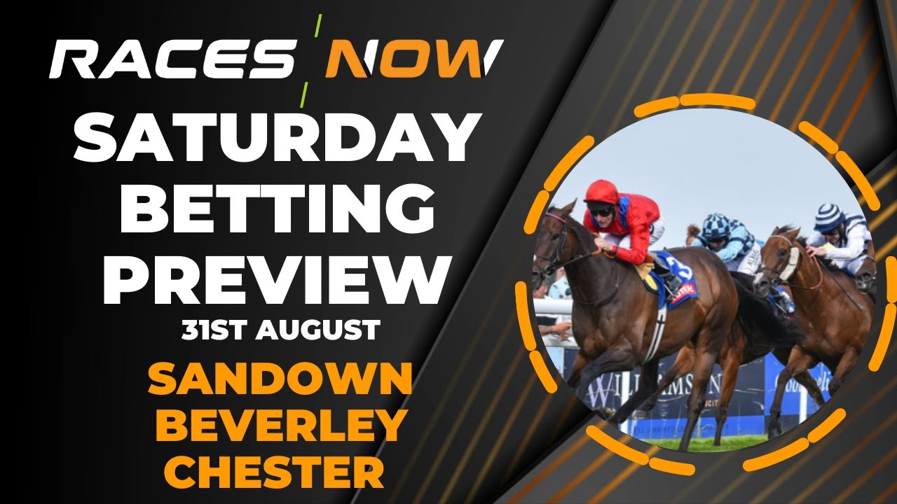 Sandown, Beverley, Chester | Saturday Betting Preview | 31st August ...