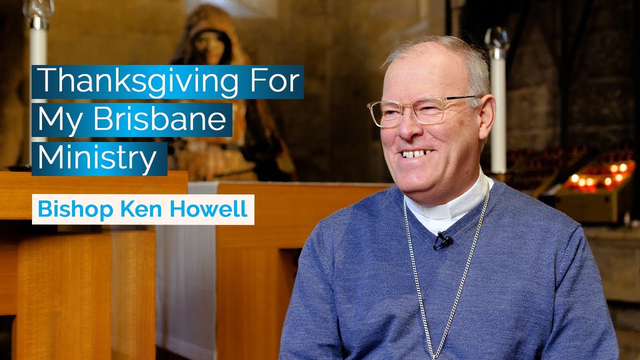 Thanksgiving for my Brisbane Ministry - A Farewell Chat with Bishop Ken ...