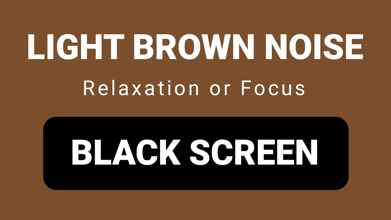 Light Brown Noise | Focus, Calm & Deep Relaxation | 8 Hour Black Screen ...