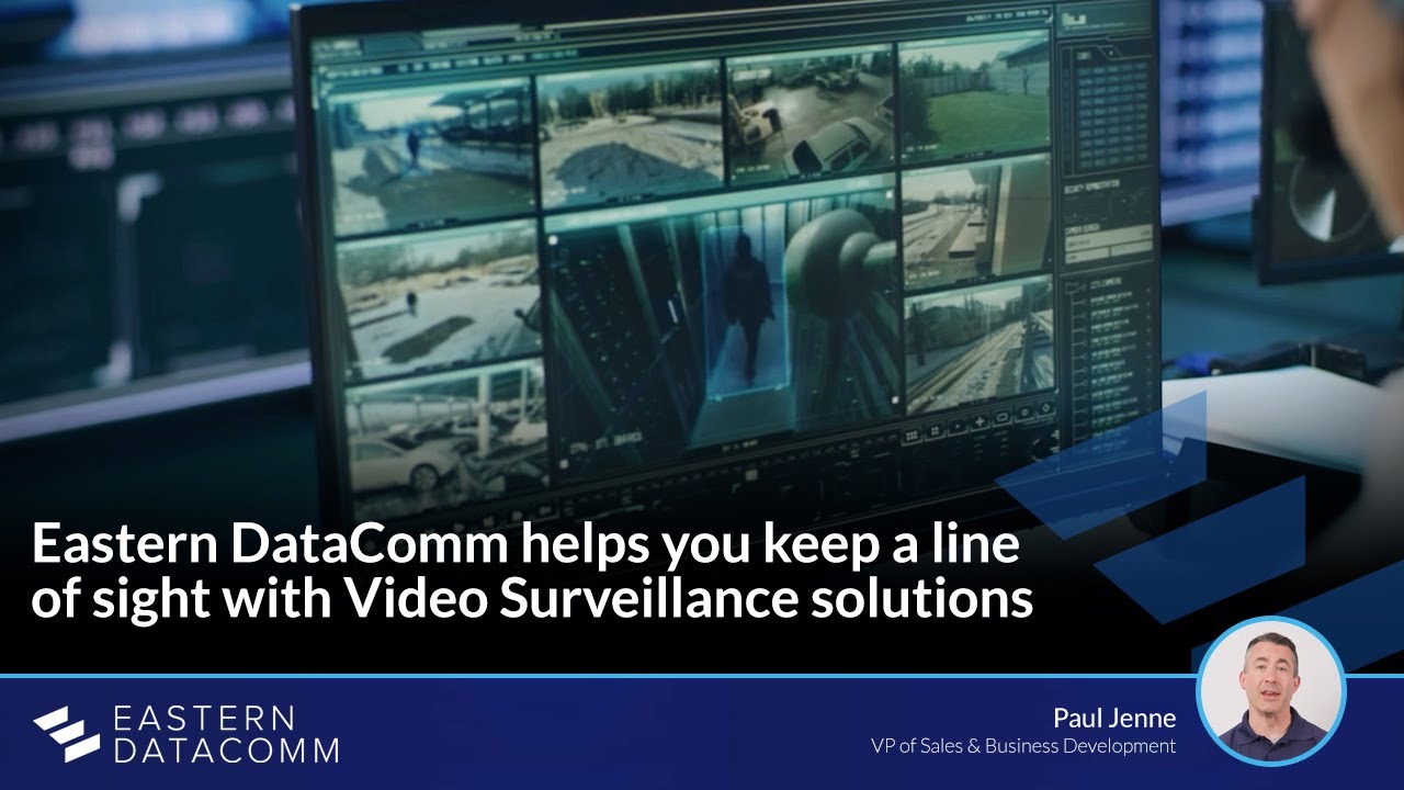 Eastern DataComm helps you keep a line of sight with Video Surveillance ...