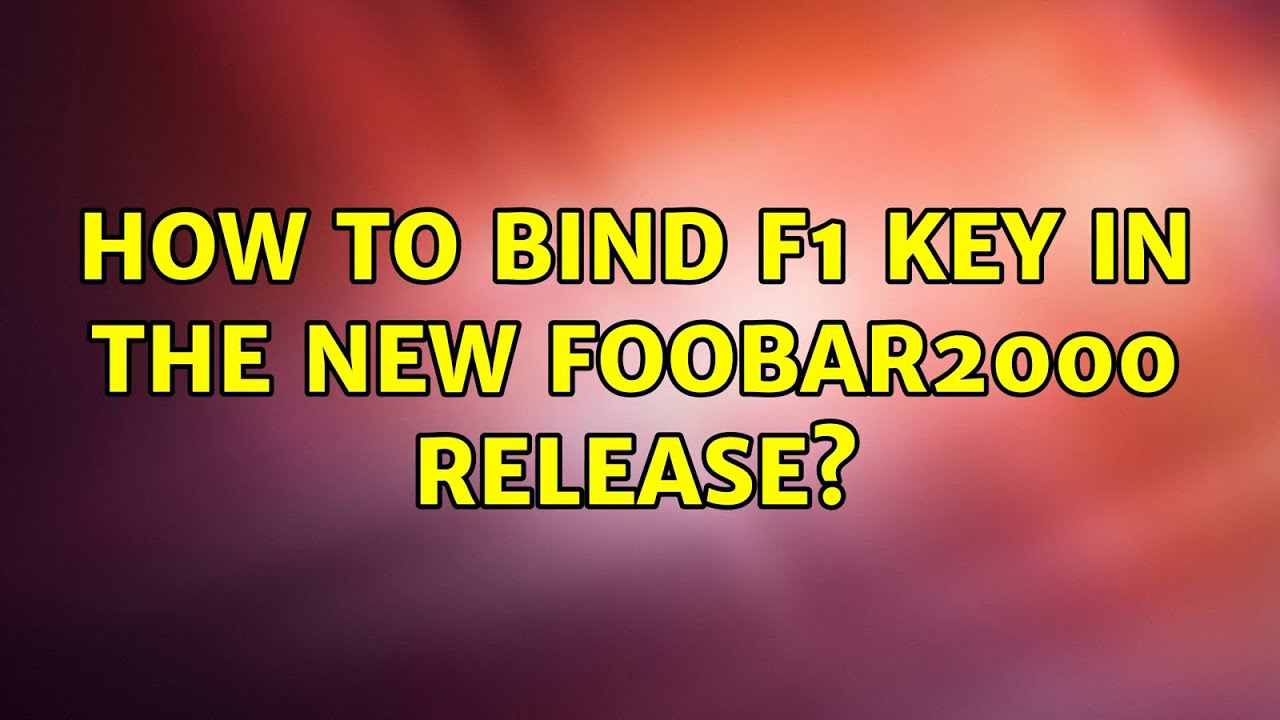 How to bind F1 key in the new Foobar2000 release? (2 Solutions!!) - YouTube
