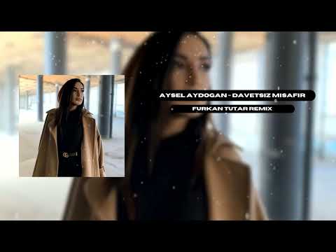 Aysel Aydoğan - Davetsiz Misafir (Furkan Tutar Remix)