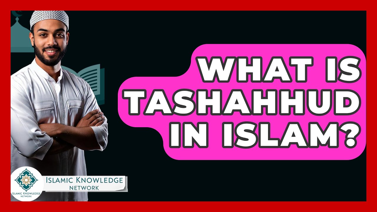 What Is Tashahhud In Islam? - Islamic Knowledge Network - YouTube