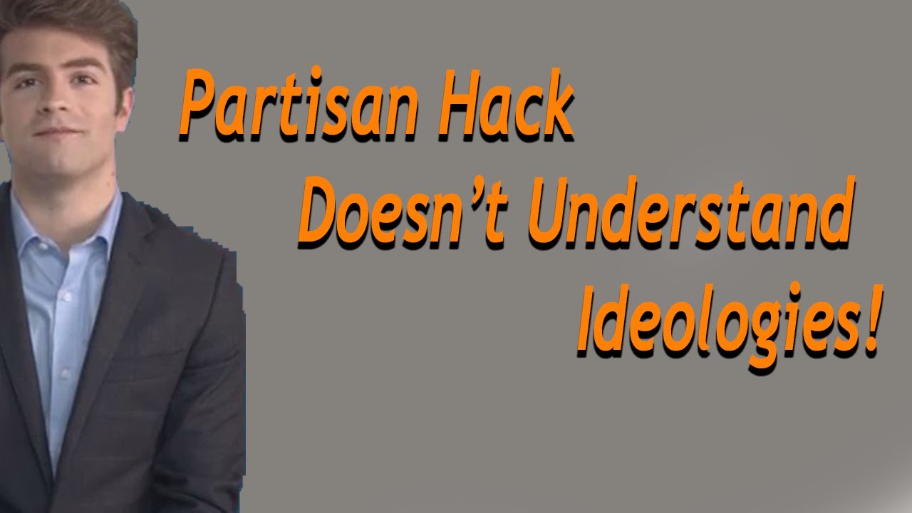 Partisan Hack Doesn't Understand Ideologies! - YouTube